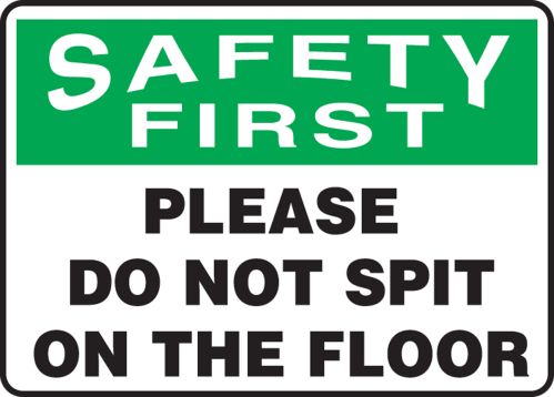 Please Do Not Spit On The Floor OSHA Safety First Safety Sign MHSK953