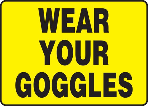Wear Your Goggles Safety Sign MPPE525