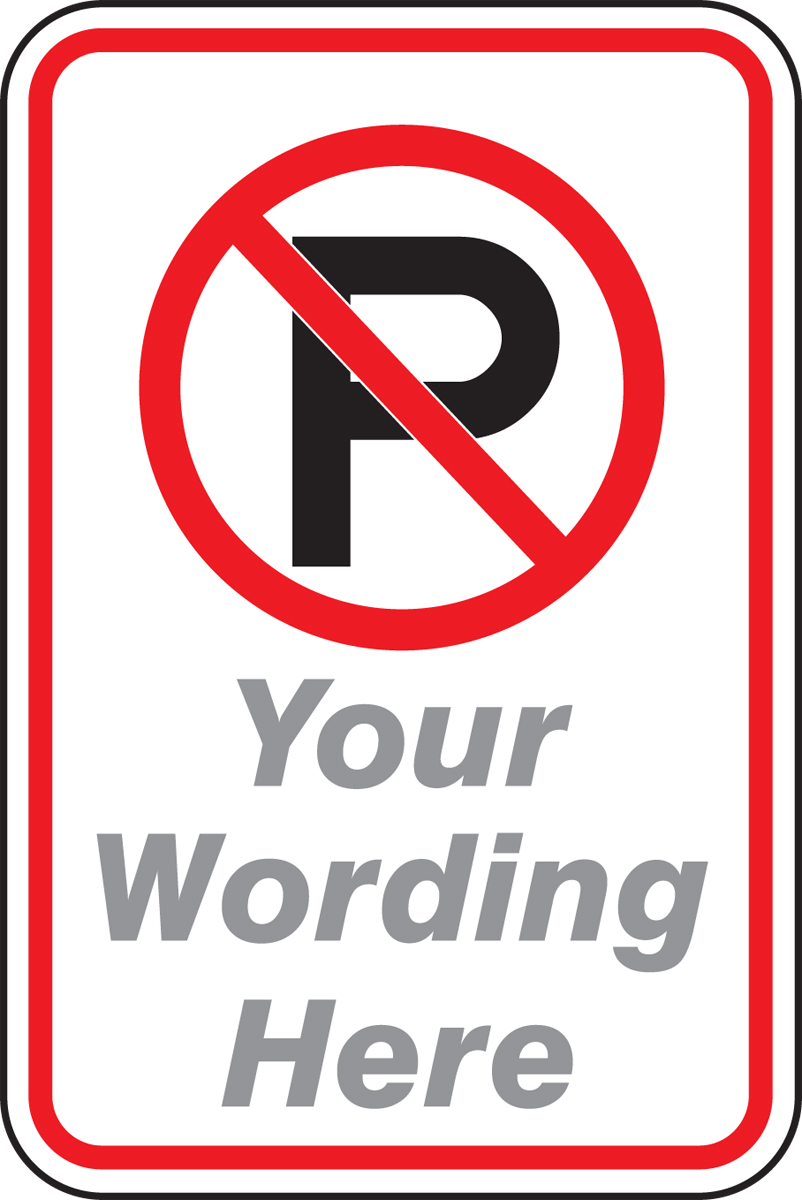 Semi-CustomTraffic Sign: (No Parking Symbol) (Your Wording Here) (FRP617RA)