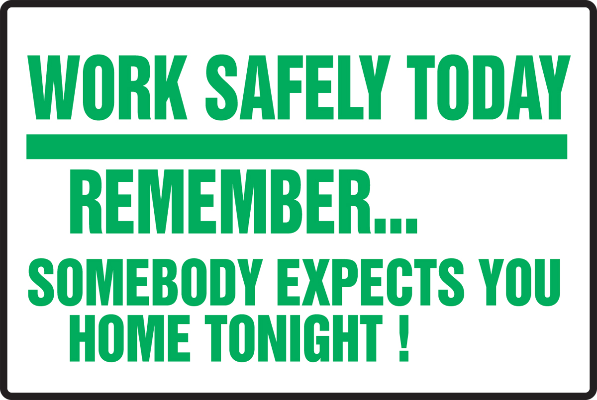 Work Safely Remember Somebody Expects You Home Tonight Safety Sign Work Safely Remember Somebody Expects You Home Tonight Safety Sign