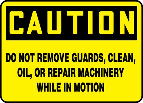 Do Not Remove Guards Clean Oil Repair Motion OSHA Caution Safety Sign